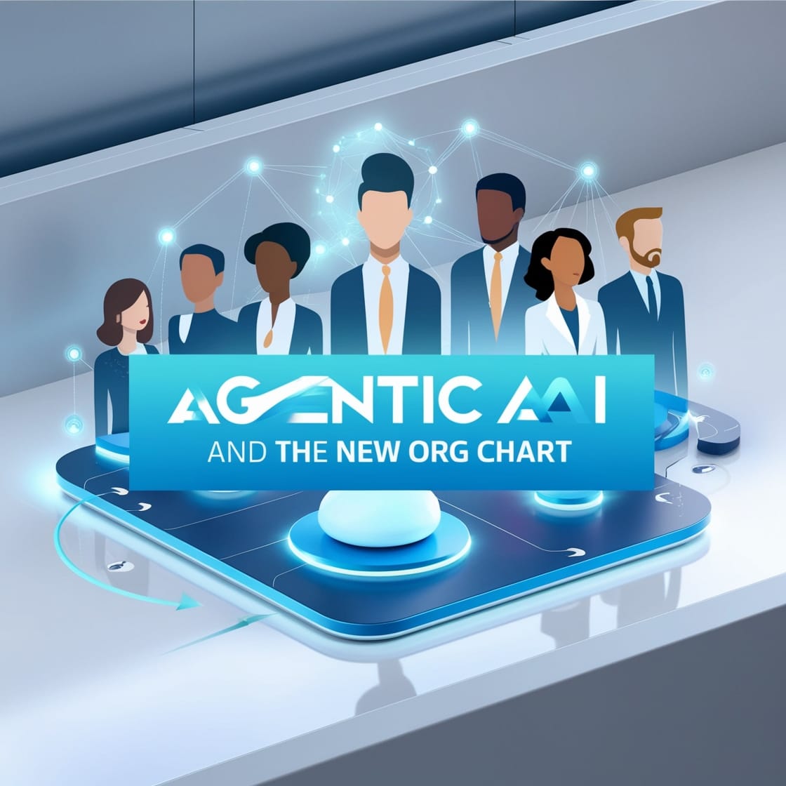 Agentic AI and the New Org Chart: How Jobs Are Evolving