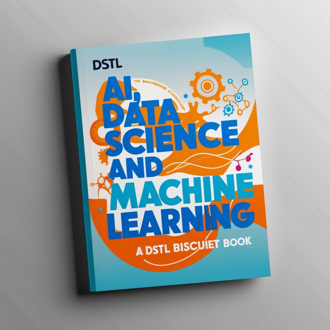 AI, Data Science and Machine Learning: a Dstl Biscuit Book