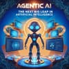 Agentic AI: The Next Big Leap in Artificial Intelligence